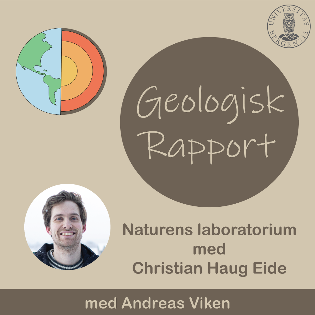 Naturens laboratorium med Christian Haug Eide – Geologisk Rapport